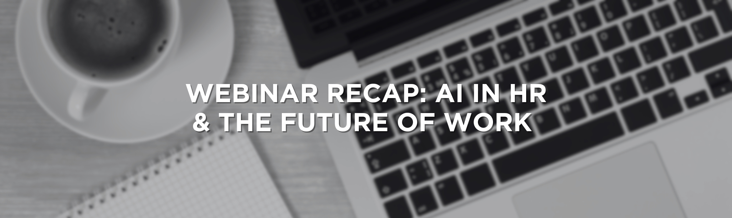 Webinar Recap: AI in HR & the Future of Work